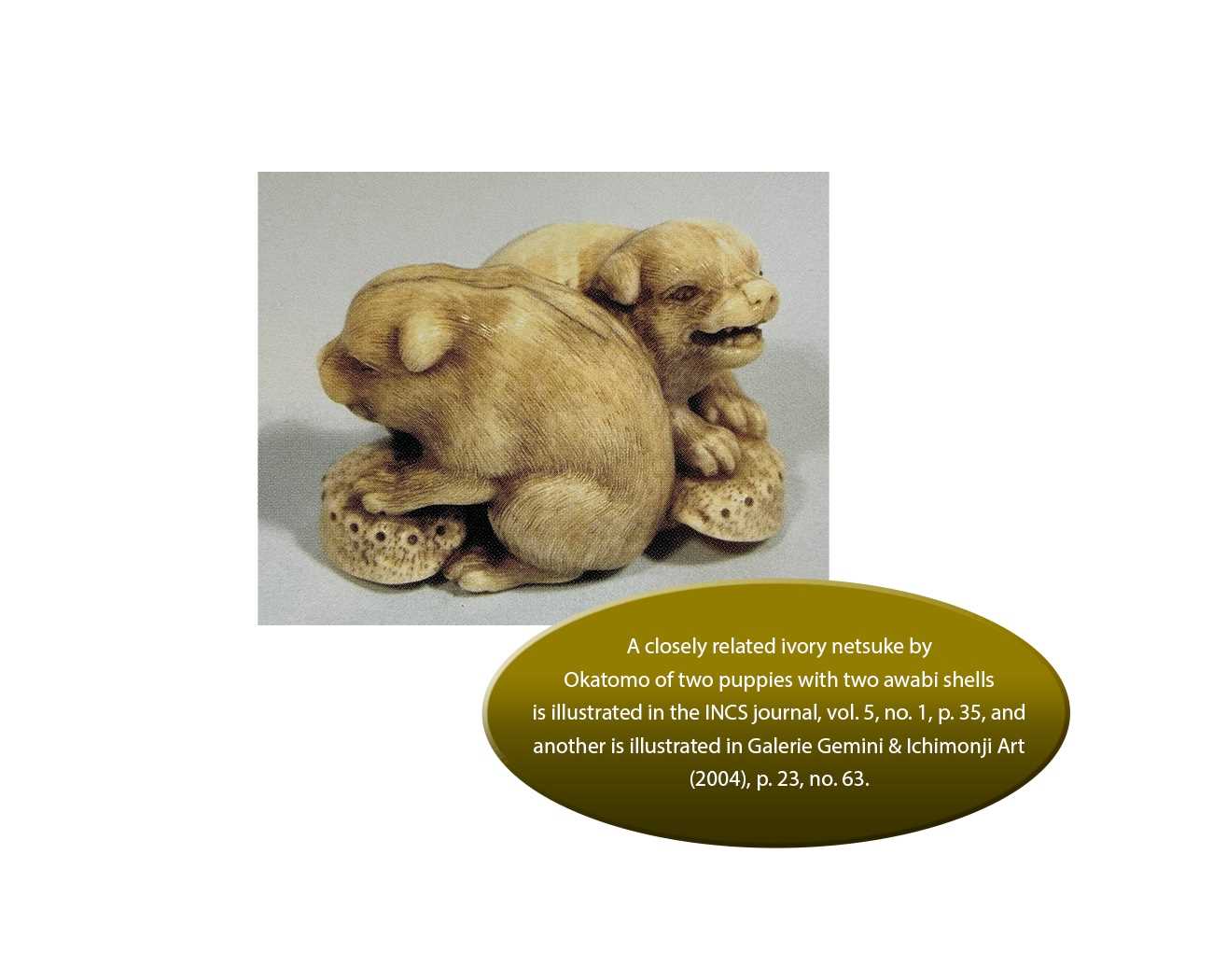 Lot 54 - OKATOMO: AN IVORY NETSUKE OF TWO PUPPIES WITH
